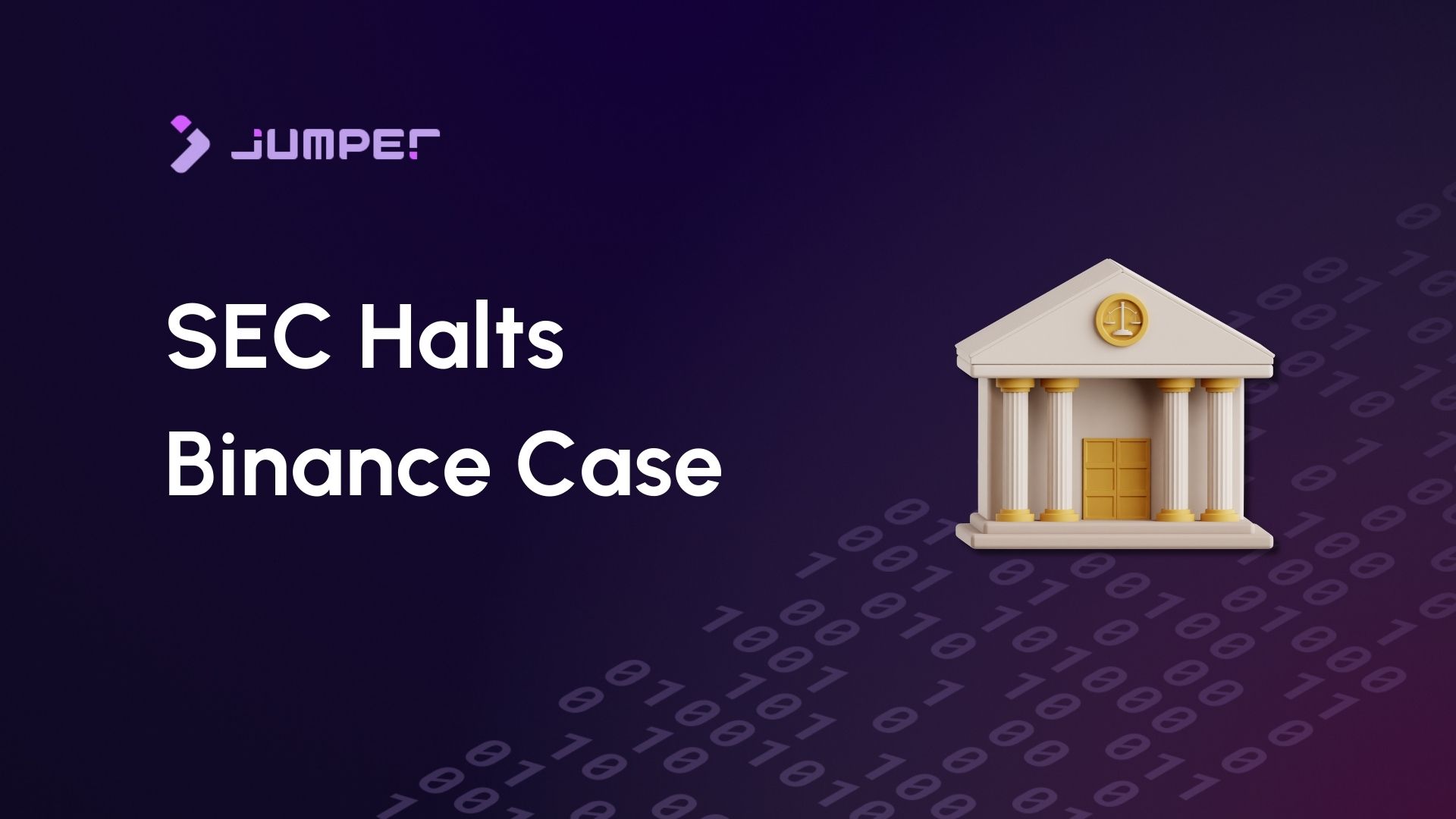 Jumper Learn | SEC Case Against Binance Put on Hold